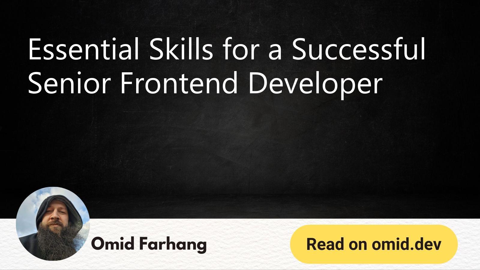 Essential Skills for a Successful Senior Frontend Developer | Omid Farhang