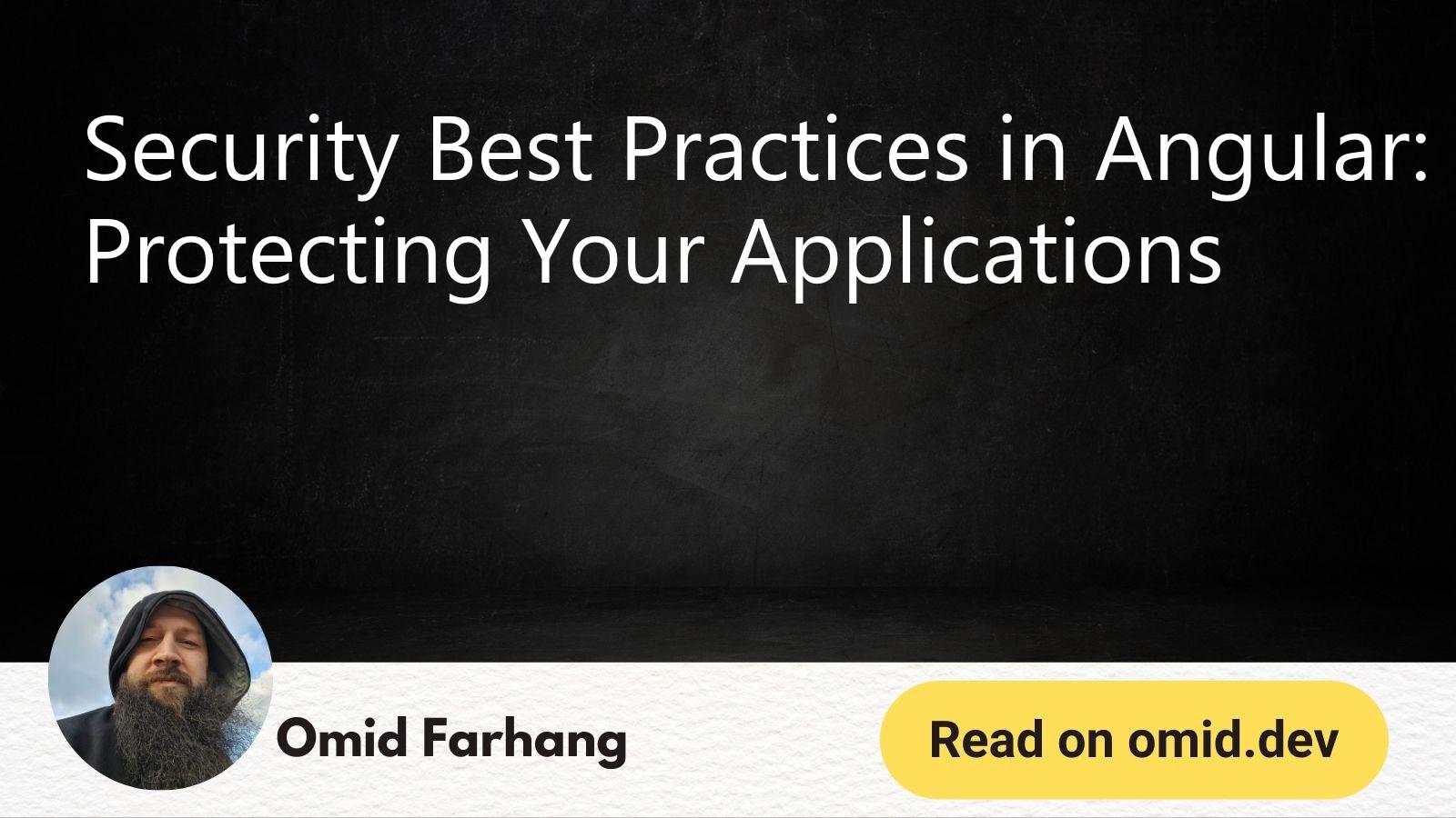 Security Best Practices In Angular Protecting Your Applications Omid Farhang 