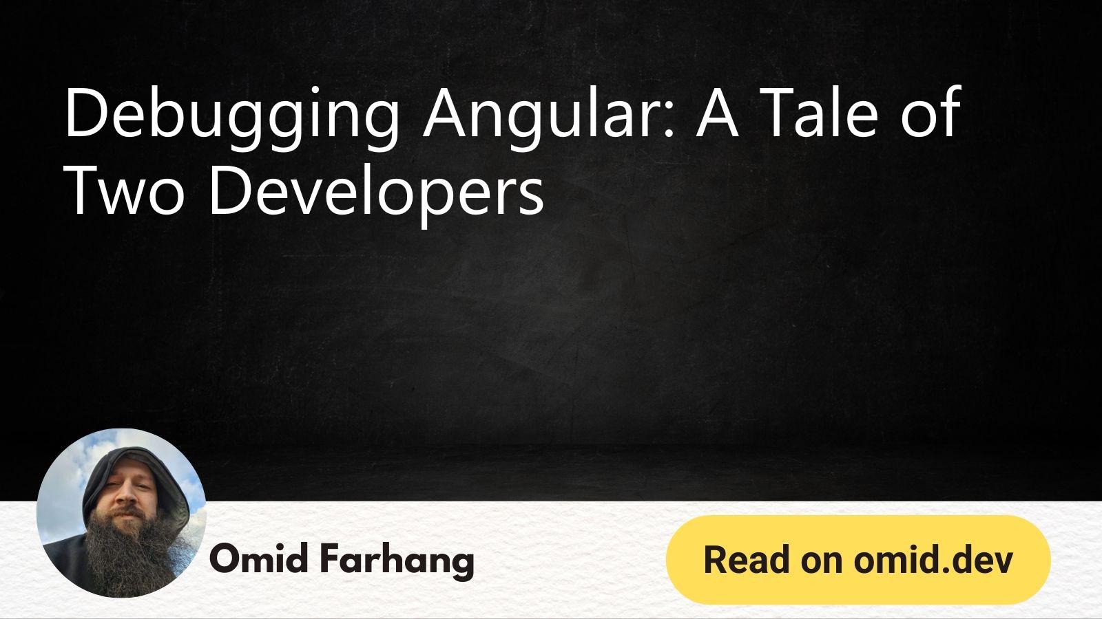 Debugging Angular A Tale Of Two Developers Omid Farhang