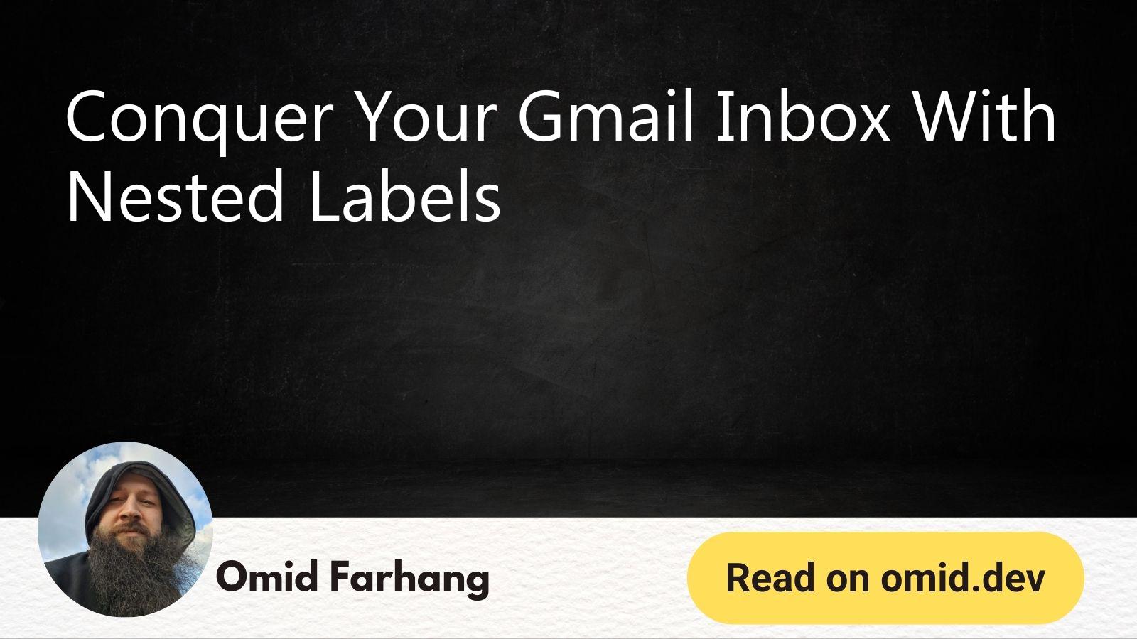 Conquer Your Gmail Inbox With Nested Labels | Omid Farhang