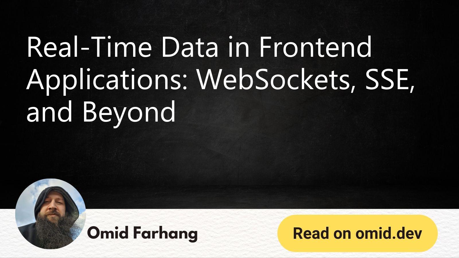 Real-Time Data in Frontend Applications: WebSockets, SSE, and Beyond | Omid Farhang